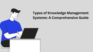 Types Of Knowledge Management Systems A Comprehensive Guide