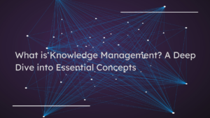 What Is Knowledge Management? Meaning, Types & Benefits