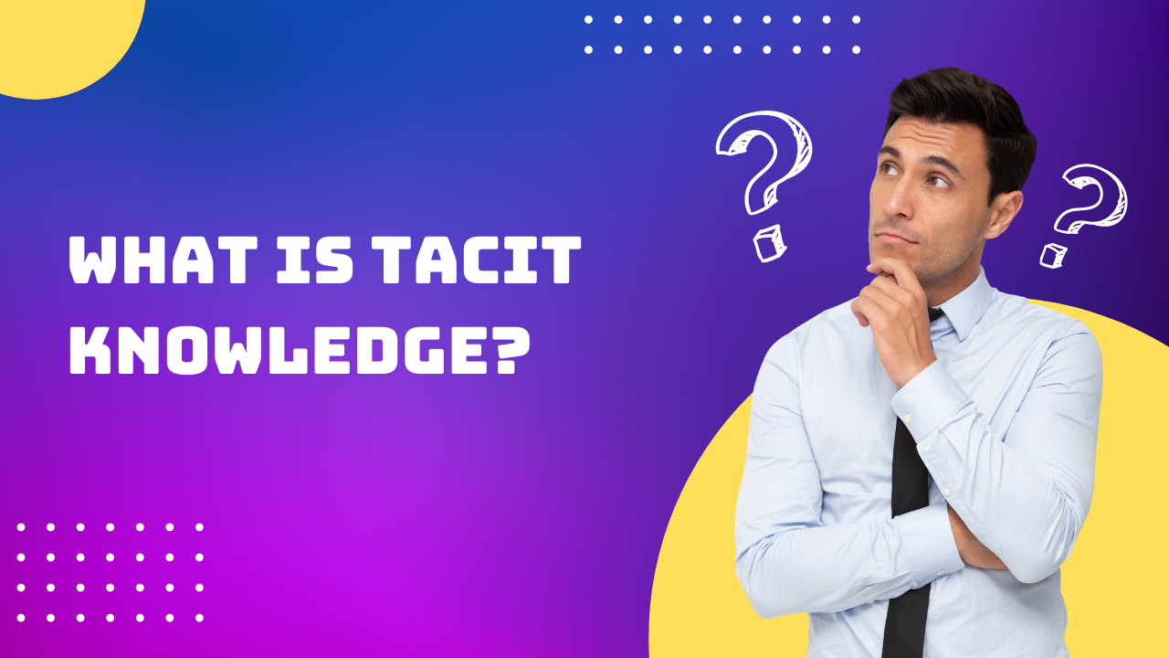 What is Tacit Knowledge? KM Insider