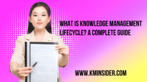 What is Knowledge Management Lifecycle? A Complete Guide