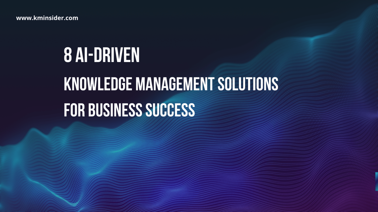 8 AI-Driven Knowledge Management Solutions for Business Success