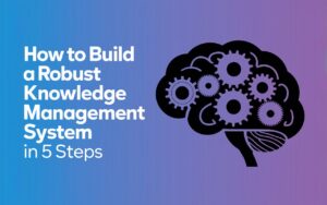 How to Build a Robust Knowledge Management System in 5 Steps