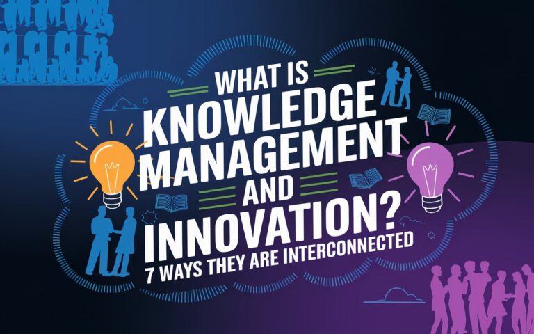 What is Knowledge Management and Innovation? 7 Ways They Are Interconnected
