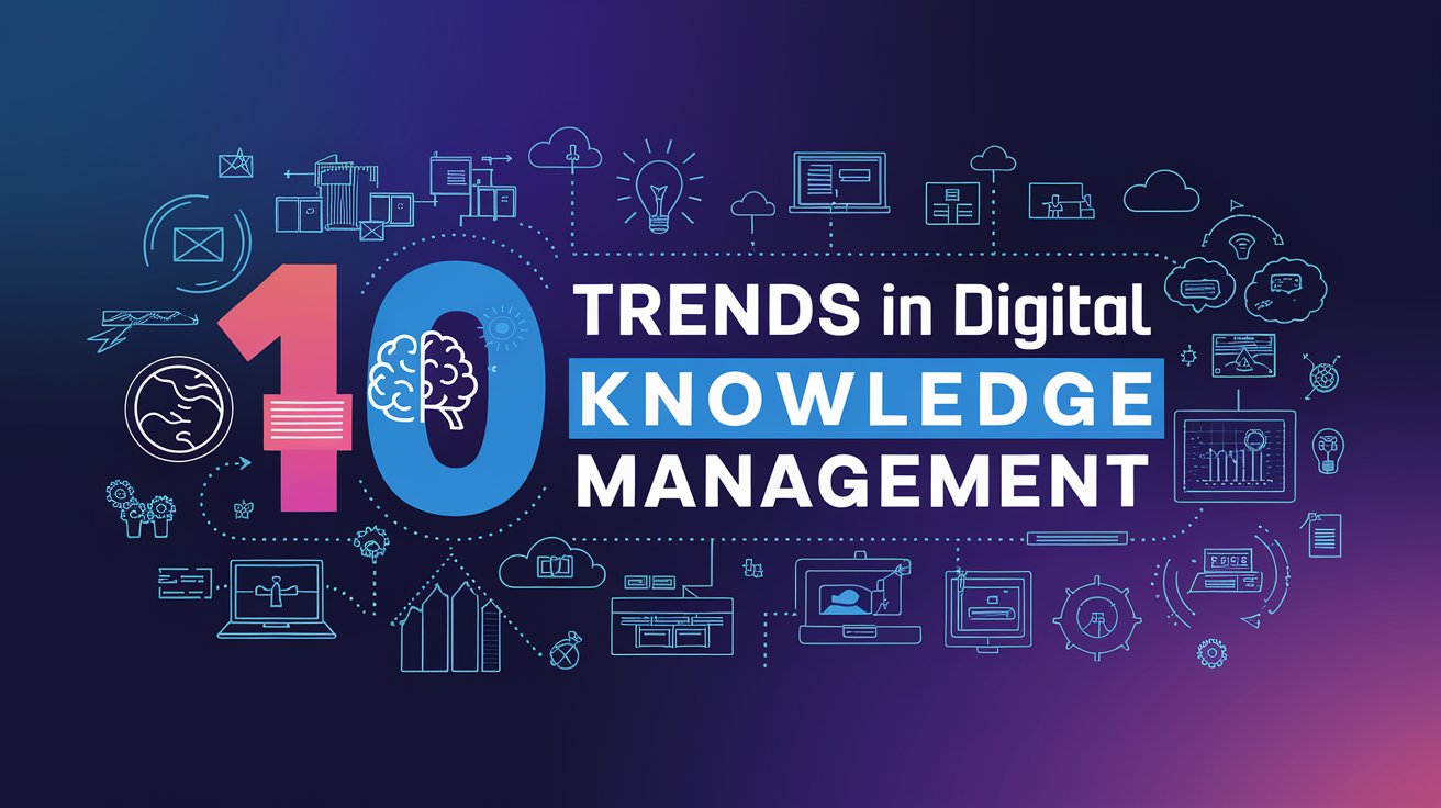 Top 10 Trends in Digital Knowledge Management