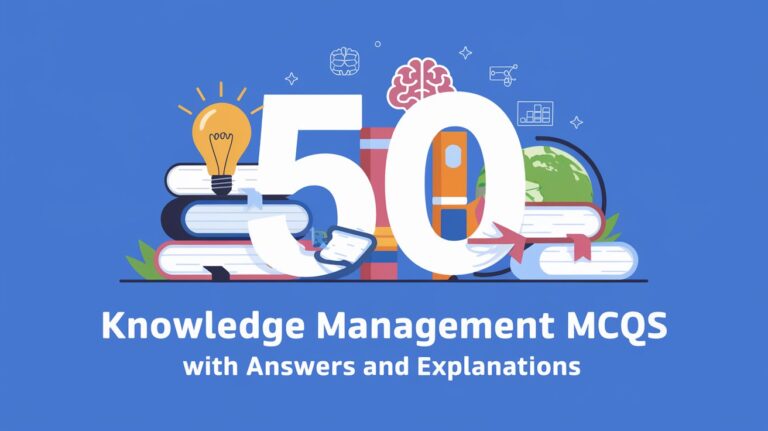 50 Knowledge Management MCQs with Answers and Explanations