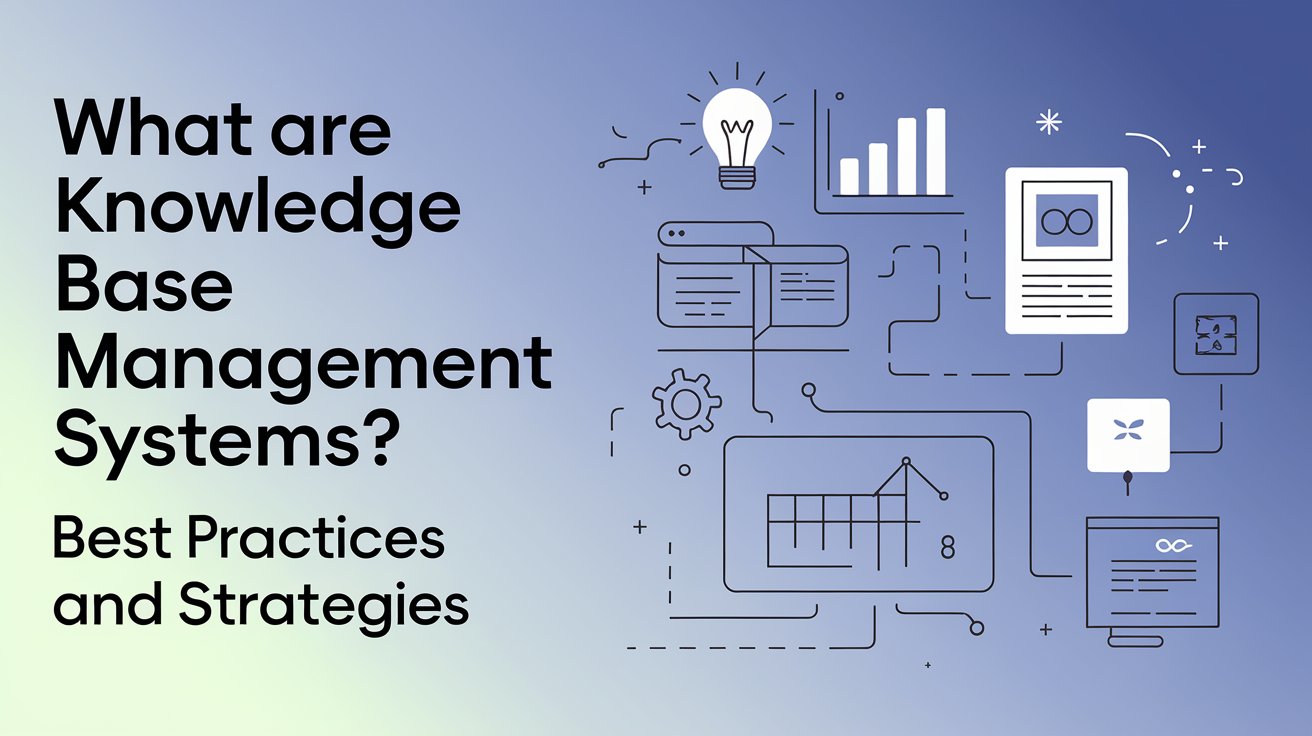 What Are Knowledge Base Management Systems? Best Practices and Strategies