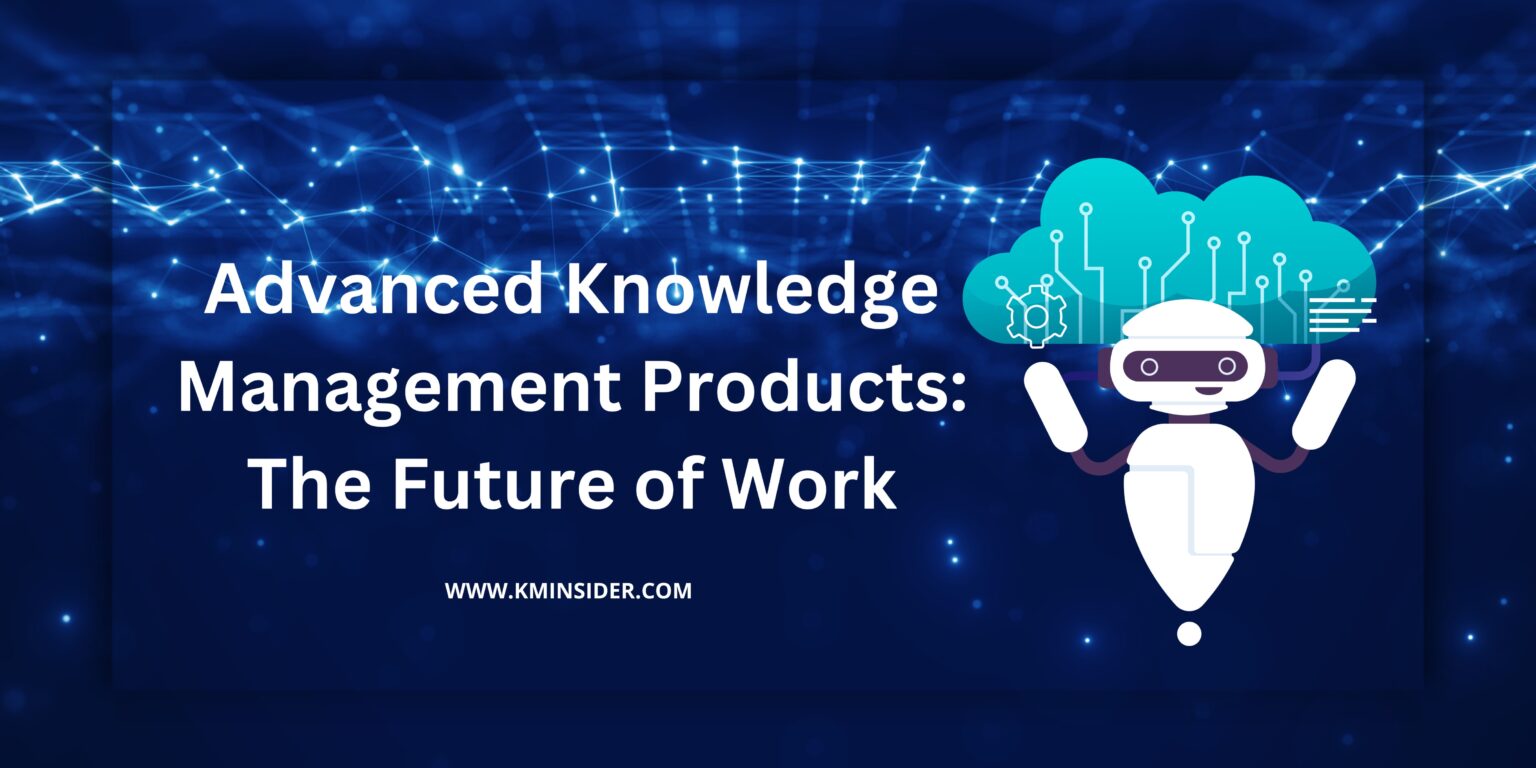 Advanced Knowledge Management Products: The Future of Work