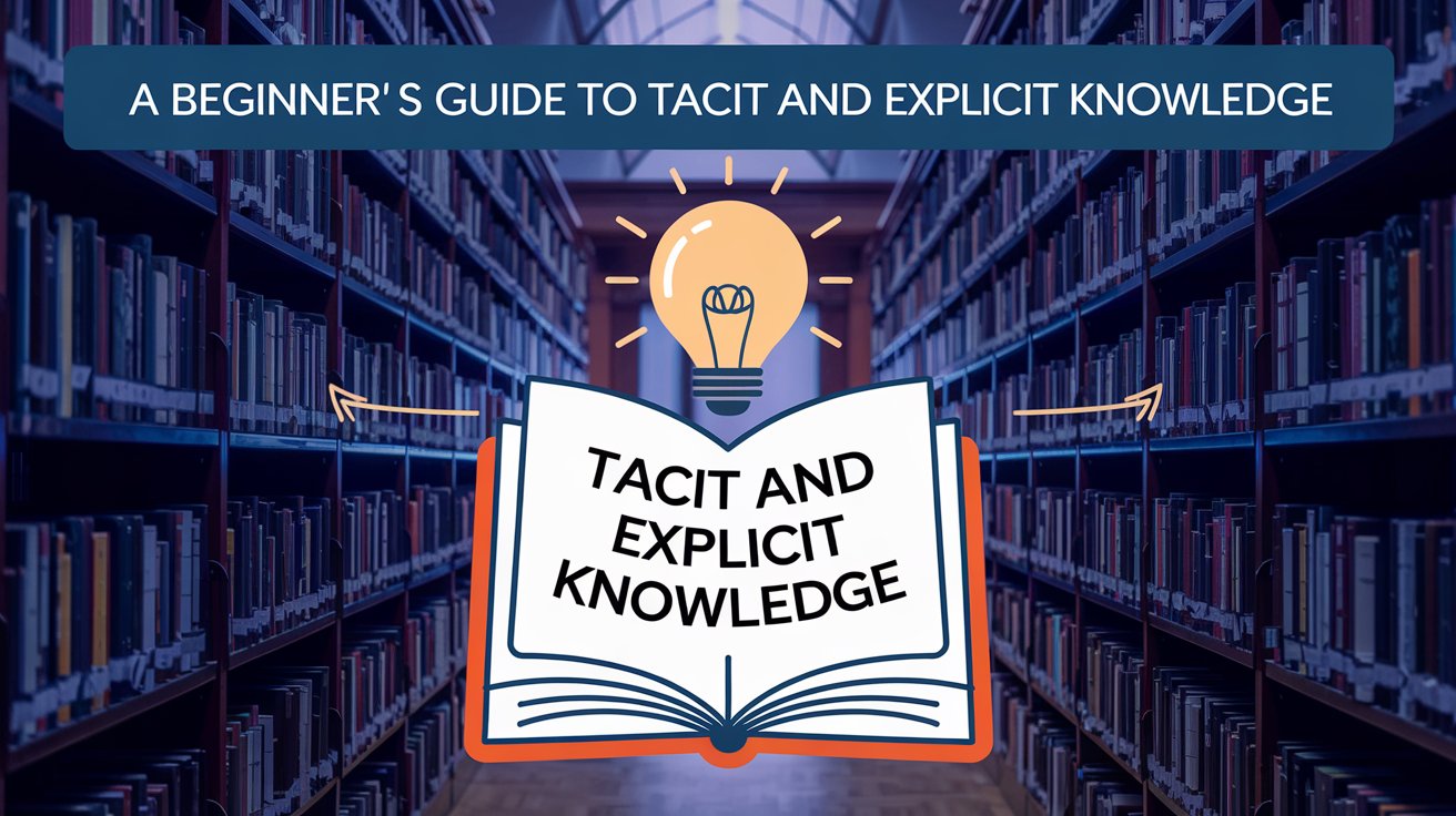 A Beginner’s Guide to Tacit and Explicit Knowledge