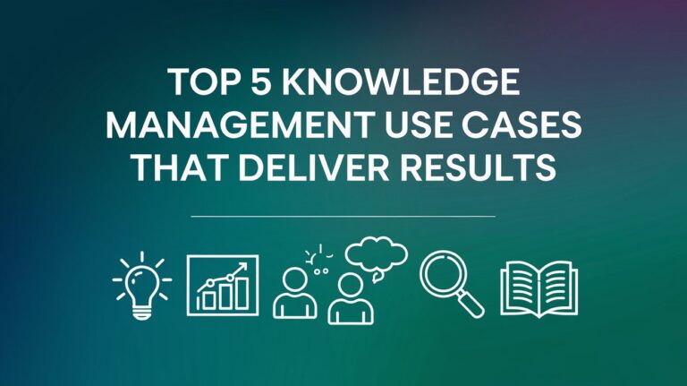 Top 5 Knowledge Management Use Cases That Deliver Results