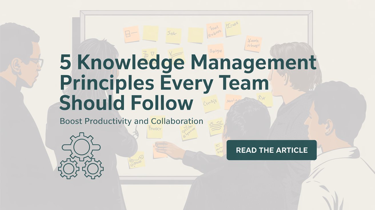 5 Knowledge Management Principles Every Team Should Follow