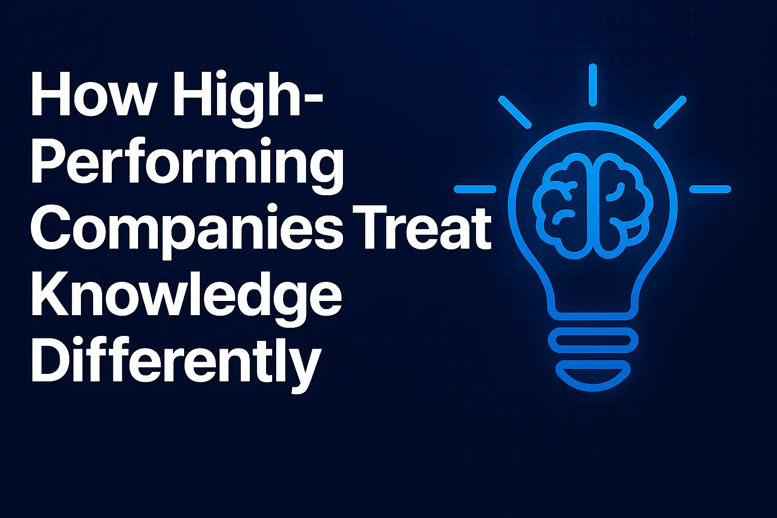 How High-Performing Companies Treat Knowledge Differently