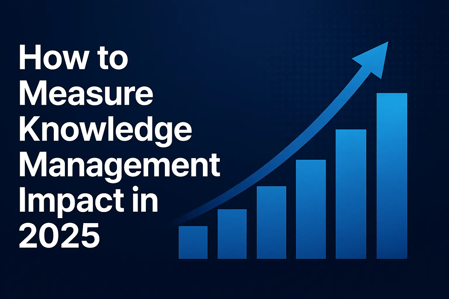 How to Measure Knowledge Management Impact in 2025