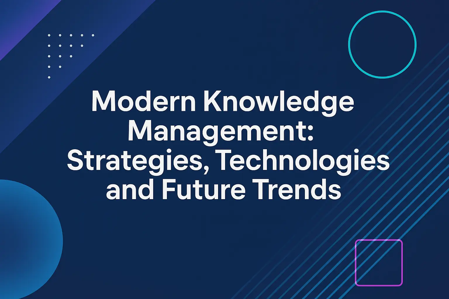 Modern Knowledge Management: Strategies, Technologies, and Future ...