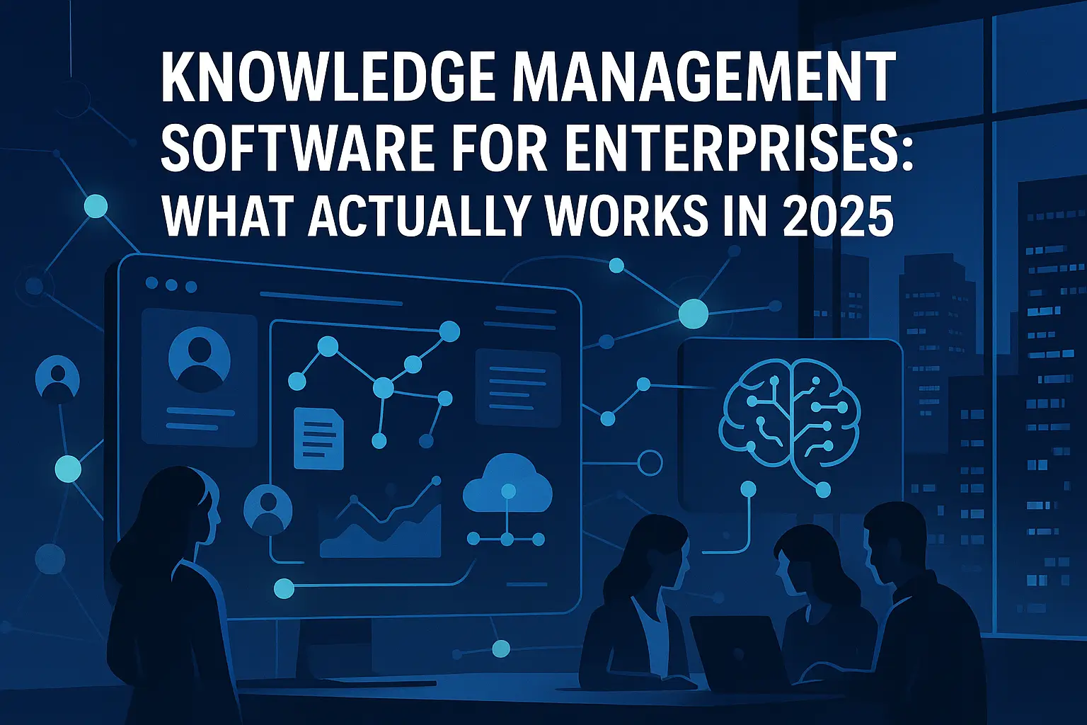 Knowledge Management Software for Enterprises: What Actually Works in 2025